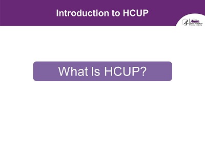 HCUP Overview Presentation